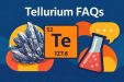 Tellurium FAQs: Uses, Properties, History & Strategic Importance